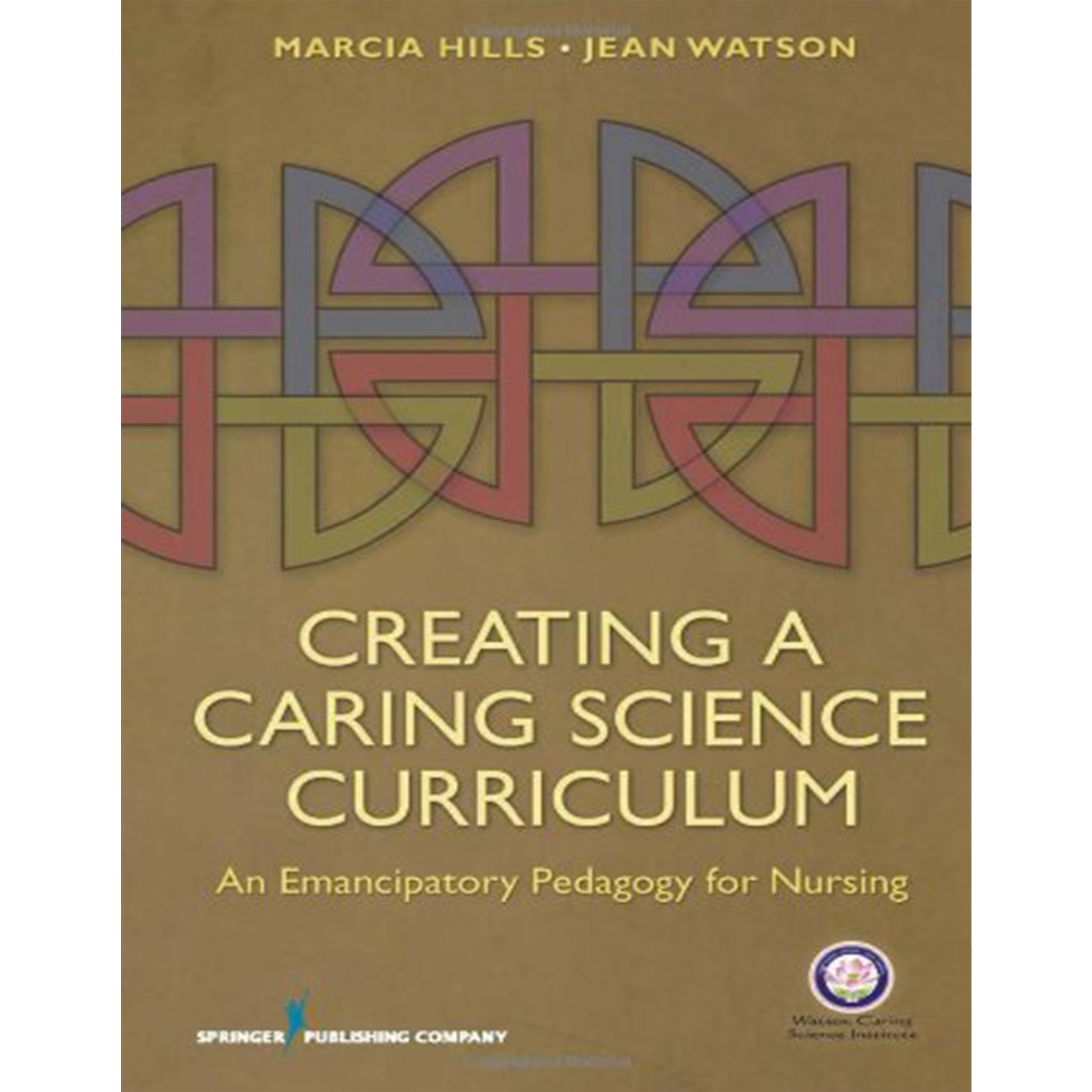 Creating a Caring Science Curriculum: An Emancipatory Pedagogy for Nur ...